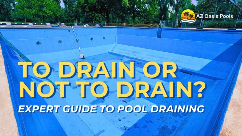 Pool Draining Expert Guide: To Drain Or Not To Drain?